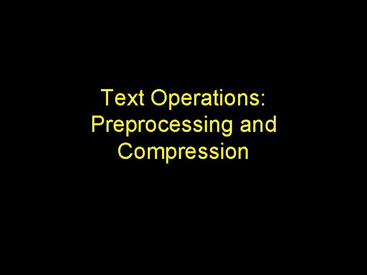 Text Operations Preprocessing and Compression Introduction Document preprocessing