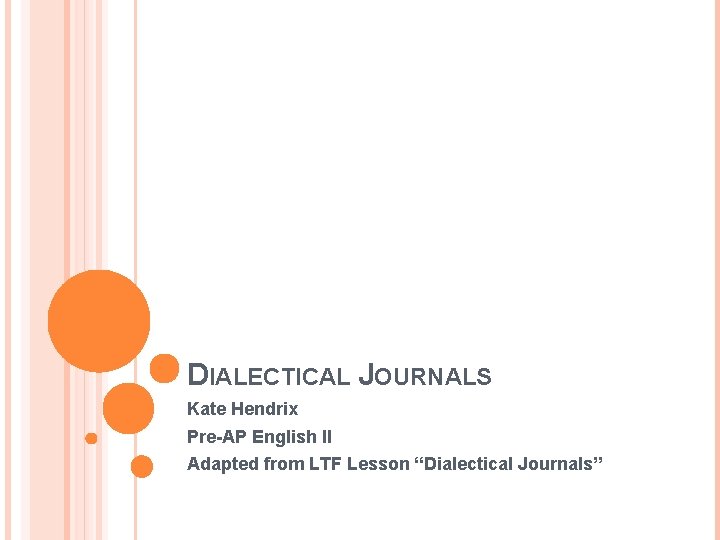DIALECTICAL JOURNALS Kate Hendrix PreAP English II Adapted