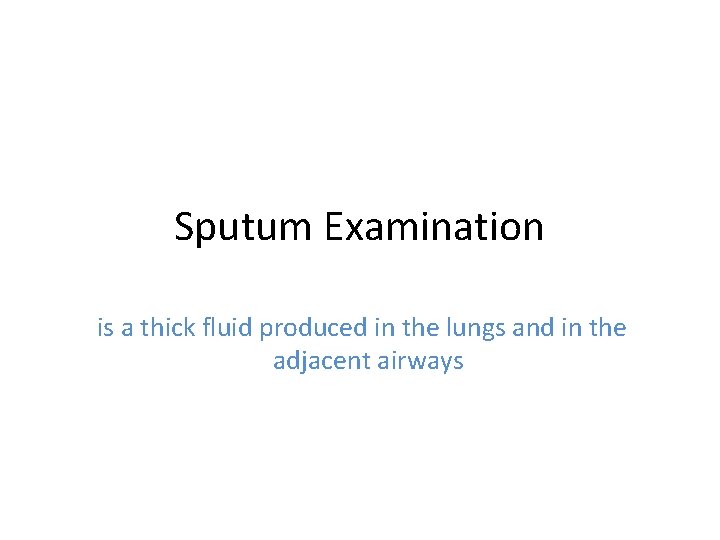 Sputum Examination is a thick fluid produced in