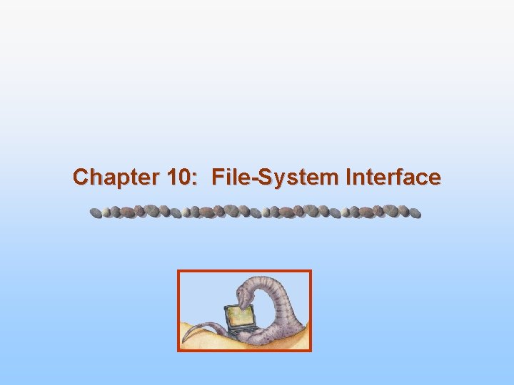 Chapter 10 FileSystem Interface Chapter 10 FileSystem Interface