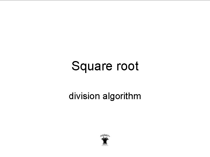 Square root division algorithm 5476 What does this