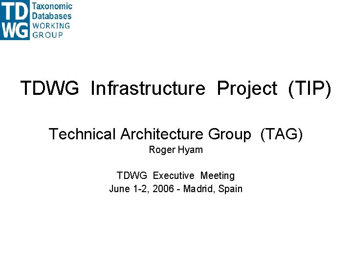 TDWG Infrastructure Project TIP Technical Architecture Group TAG