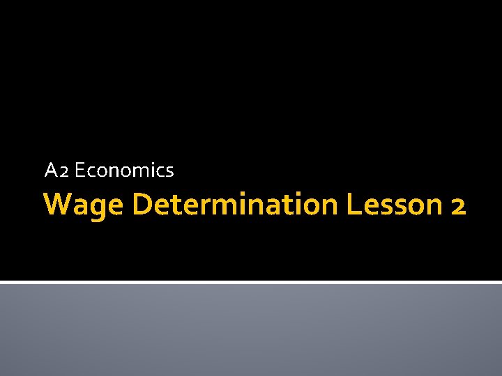 A 2 Economics Wage Determination Lesson 2 Aims