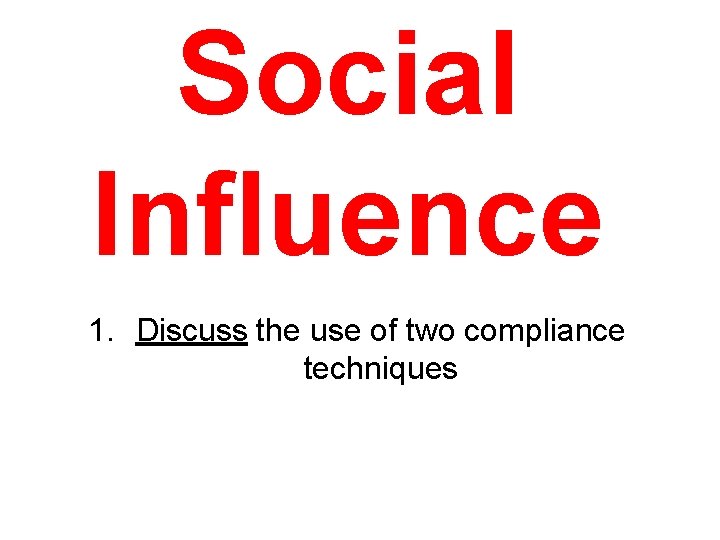 Social Influence 1 Discuss the use of two