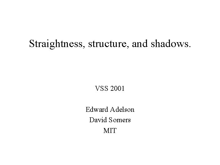 Straightness structure and shadows VSS 2001 Edward Adelson