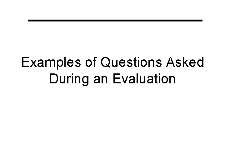 Examples of Questions Asked During an Evaluation Initial
