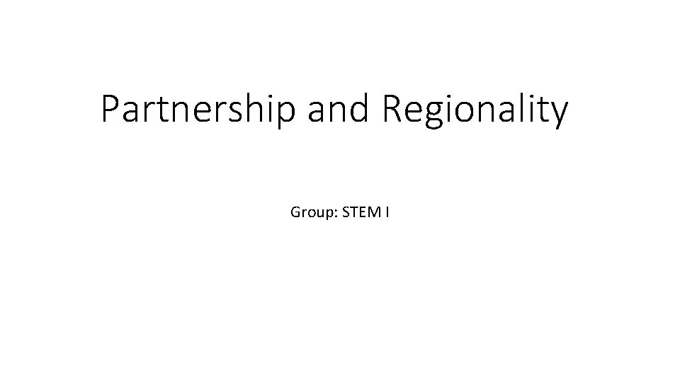 Partnership and Regionality Group STEM I What constitutes
