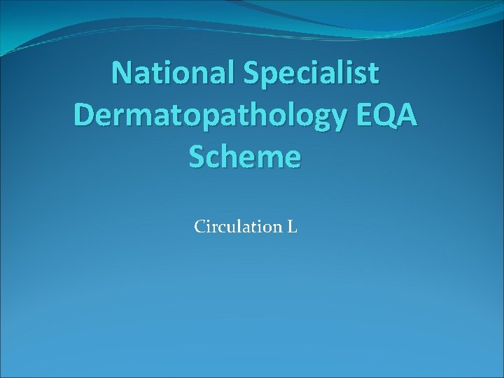 National Specialist Dermatopathology EQA Scheme Circulation L Case