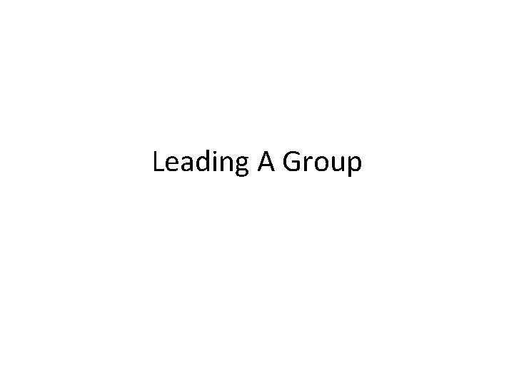 Leading A Group Leading a Group A group