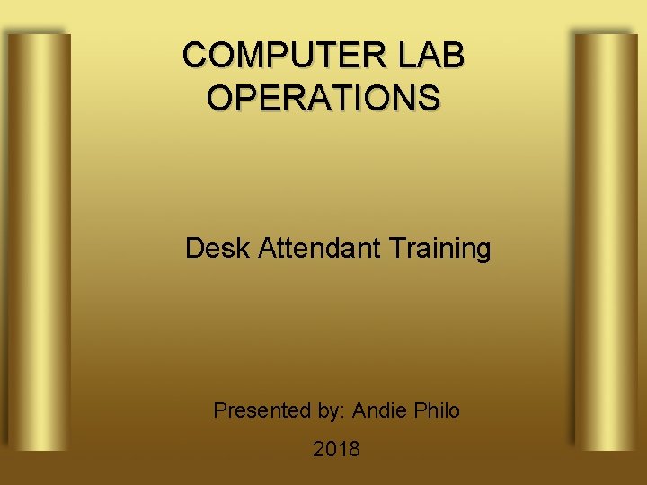 COMPUTER LAB OPERATIONS Desk Attendant Training Presented by