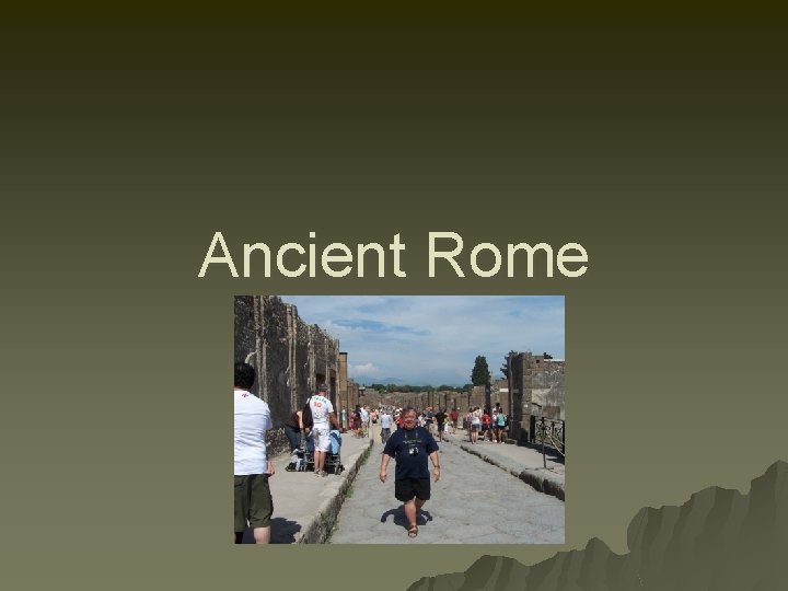 Ancient Rome In the Beginning Ancient Rome begin