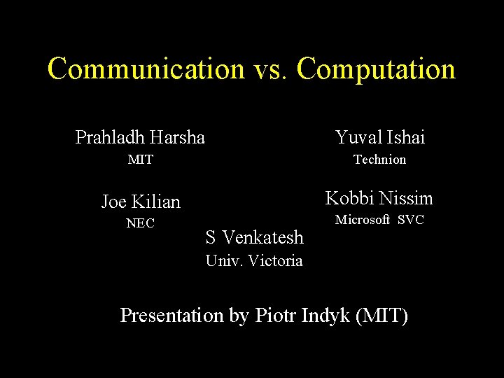 Communication vs Computation Prahladh Harsha Yuval Ishai MIT