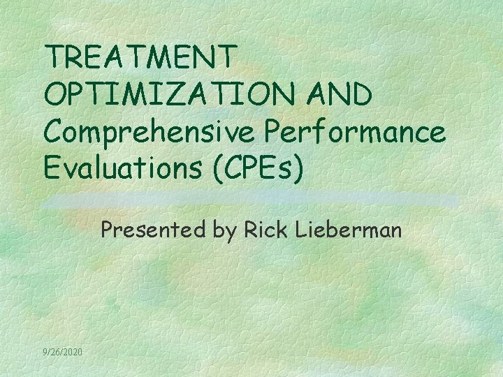 TREATMENT OPTIMIZATION AND Comprehensive Performance Evaluations CPEs ...