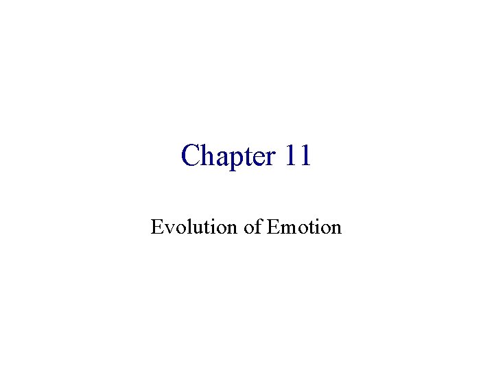 Chapter 11 Evolution of Emotion Emotions Evolutionarily selected