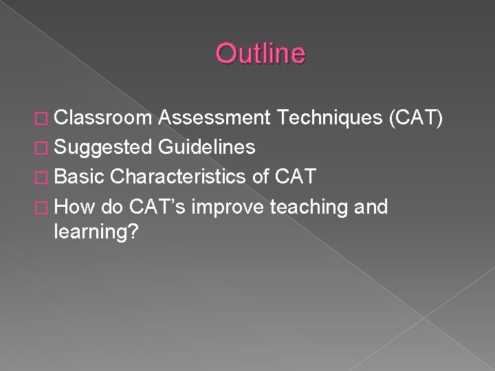 Classroom Assessment Techniques CAT Hannah Stephenson Outline Classroom