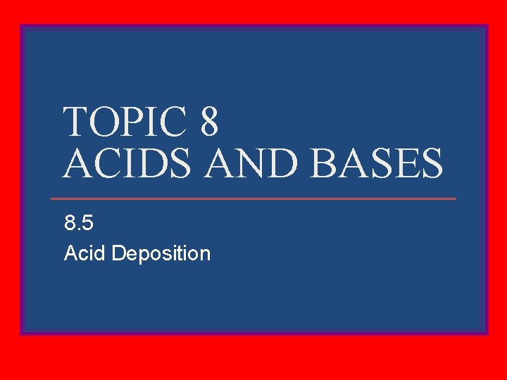 TOPIC 8 ACIDS AND BASES 8 5 Acid