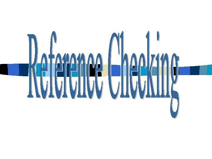WHY IMPORTANCE OF REFERENCE CHECKING Protects and lowers