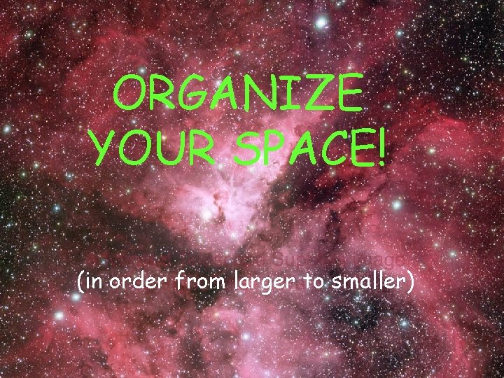 ORGANIZE YOUR SPACE in order from larger to