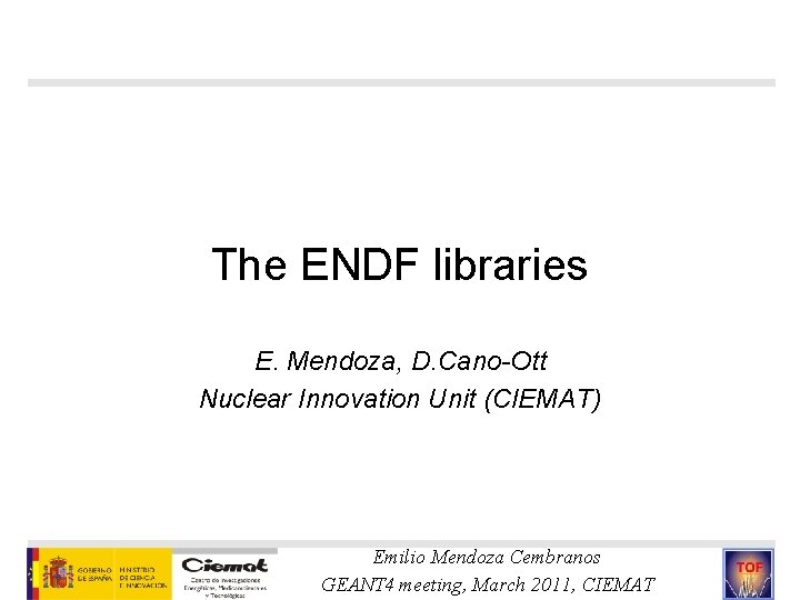 The ENDF libraries E Mendoza D CanoOtt Nuclear