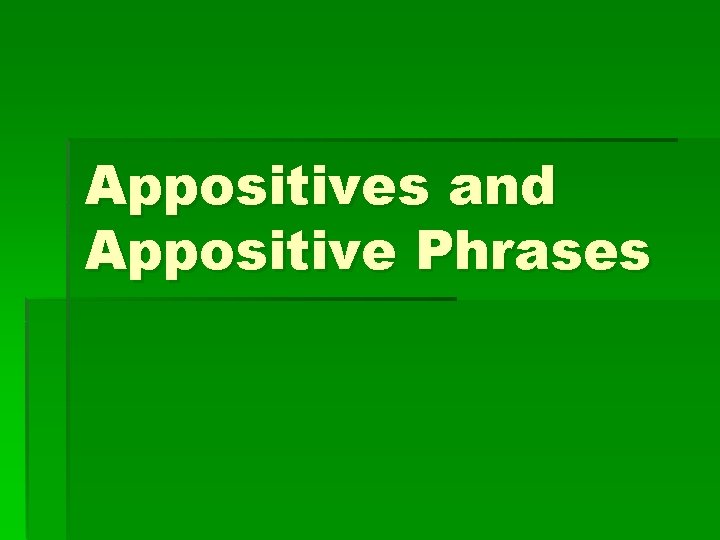 Appositives and Appositive Phrases Definition An appositive is