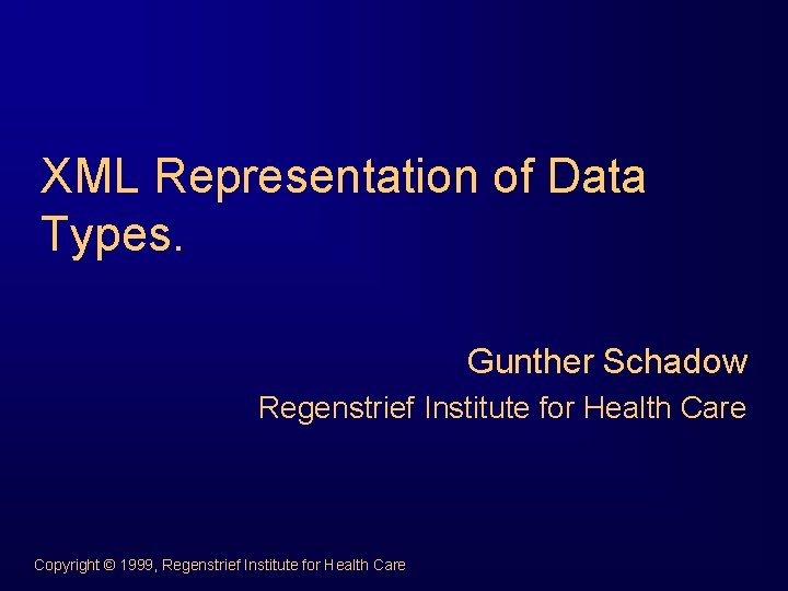 XML Representation of Data Types Gunther Schadow Regenstrief