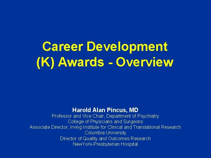 Career Development K Awards Overview Harold Alan Pincus