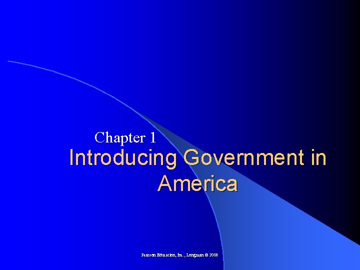 Chapter 1 Introducing Government in America Pearson Education