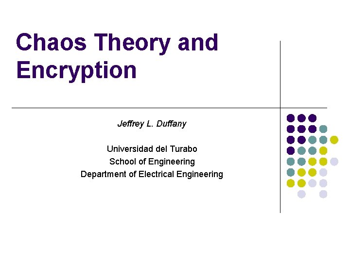 Chaos Theory and Encryption Jeffrey L Duffany Universidad