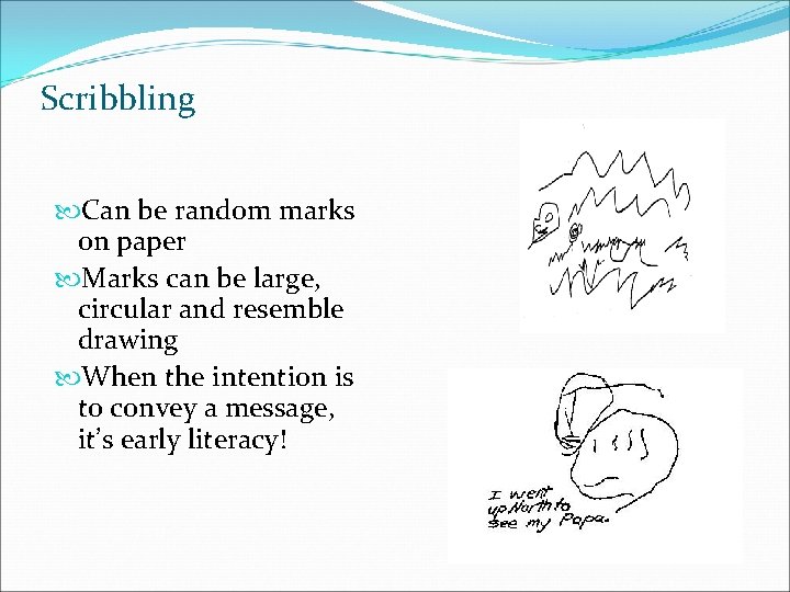Scribbling Can be random marks on paper Marks
