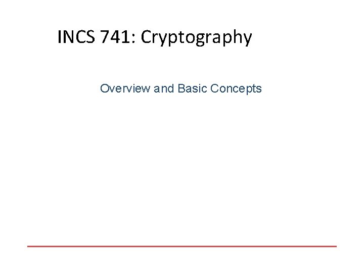 INCS 741 Cryptography Overview and Basic Concepts Overview