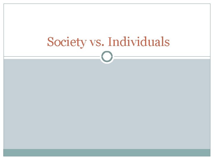 Society vs Individuals Outline I Social context of