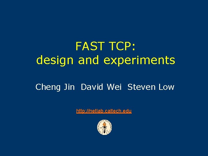 FAST TCP design and experiments Cheng Jin David