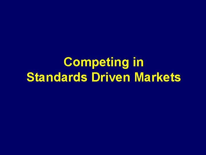 Competing in Standards Driven Markets When can you