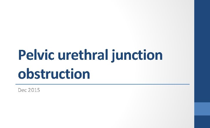 Pelvic urethral junction obstruction Dec 2015 Pelvicurethral Junction