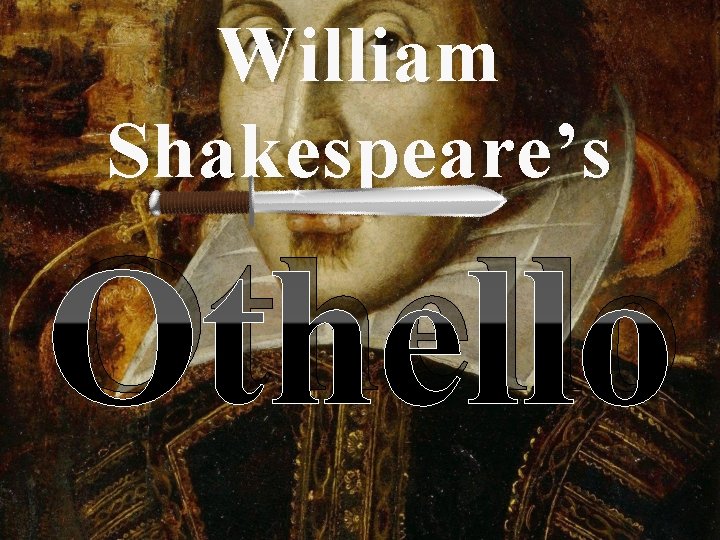 William Shakespeares Othello The Bard William Shakespeare was