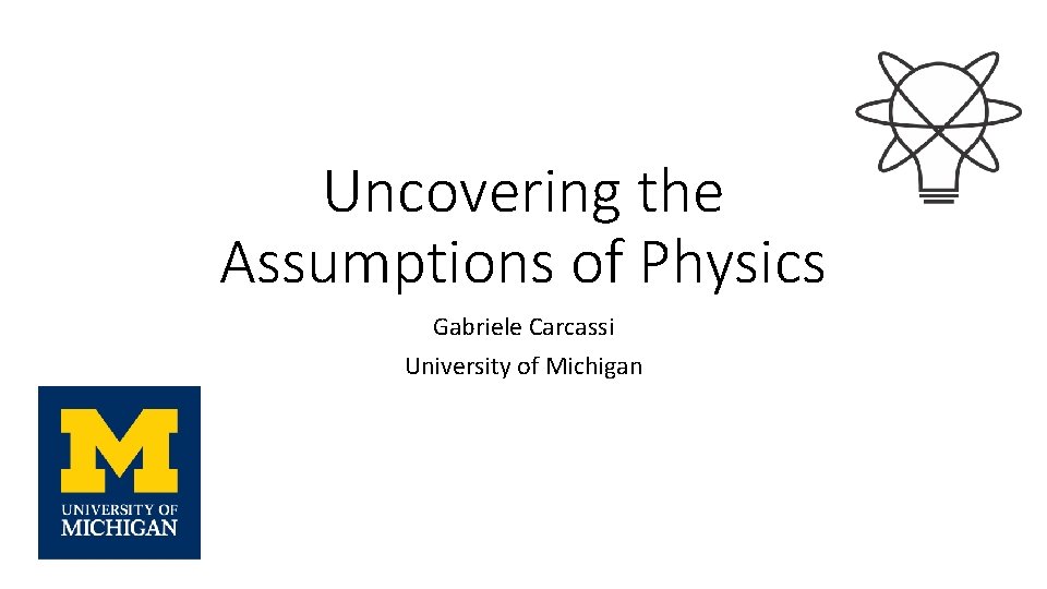 Uncovering the Assumptions of Physics Gabriele Carcassi University