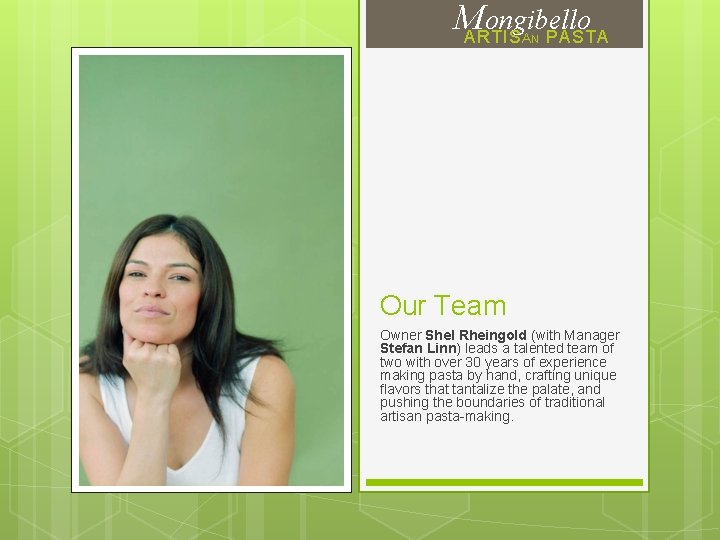 M ongibello ARTIS PASTA AN About Our Business