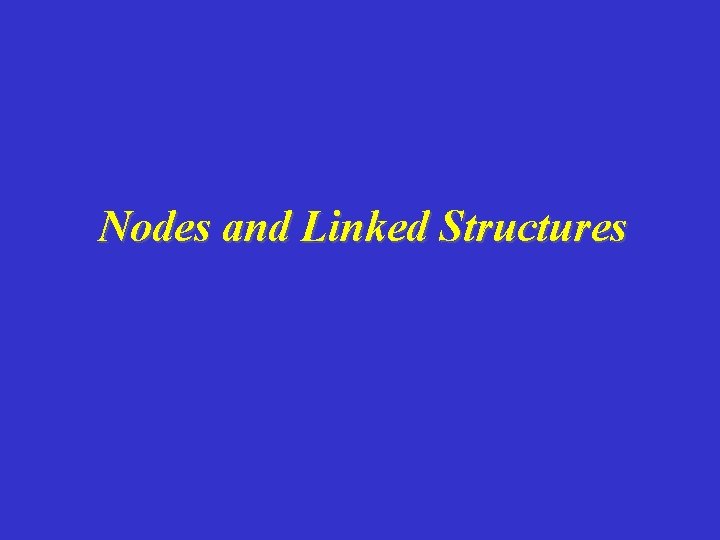 Nodes and Linked Structures Overview of Topic Review