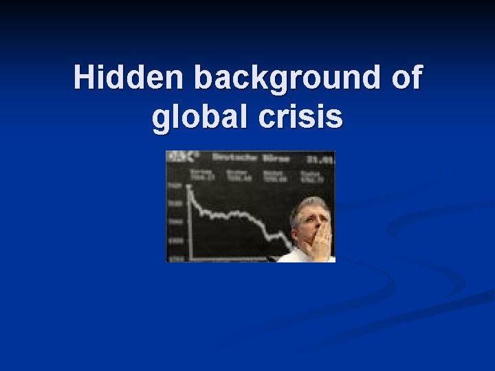 Hidden background of global crisis In modern time