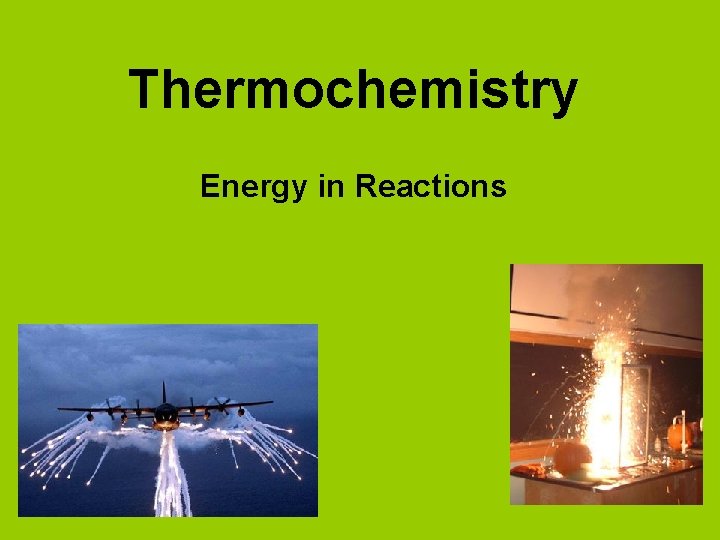 Thermochemistry Energy in Reactions Thermochemistry Most chemical reactions