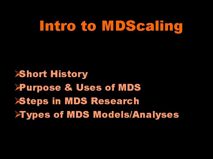 Intro to MDScaling Short History Purpose Uses of