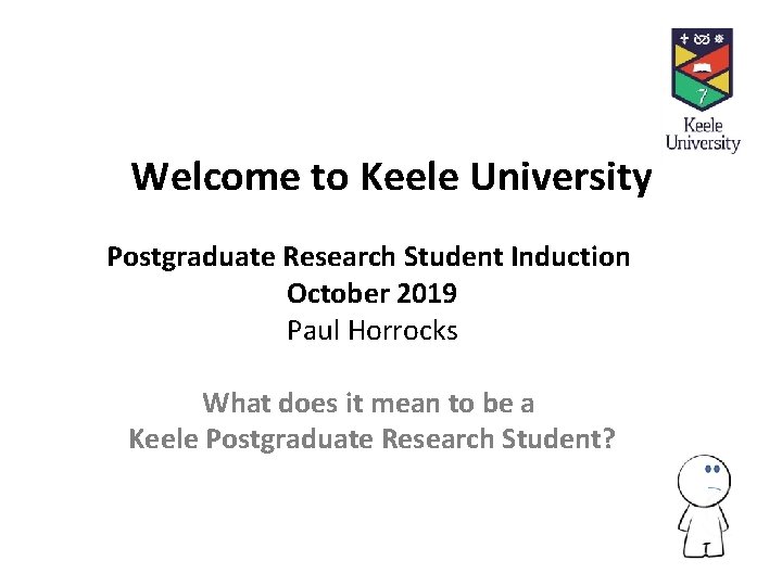 Welcome to Keele University Postgraduate Research Student Induction
