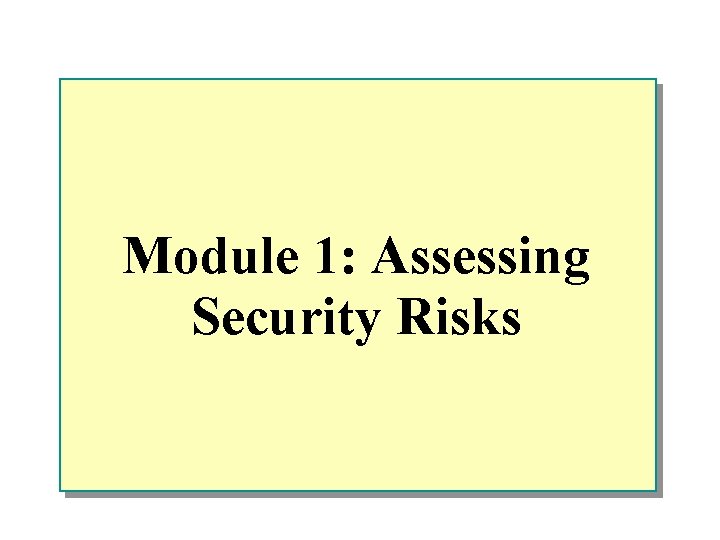 Module 1 Assessing Security Risks Overview n Identifying