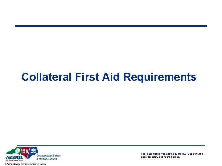 Collateral First Aid Requirements This presentation was created