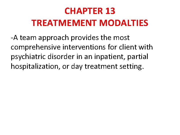 CHAPTER 13 TREATMEMENT MODALTIES A team approach provides