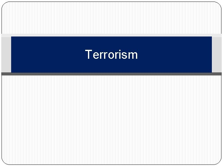Terrorism Learning Topics Introduction TerrorismActs of war History