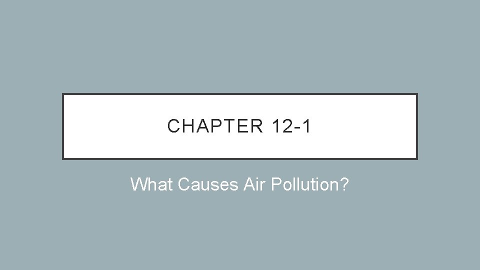 CHAPTER 12 1 What Causes Air Pollution WARMUP