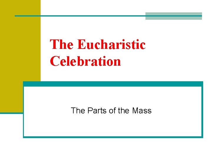 The Eucharistic Celebration The Parts of the Mass