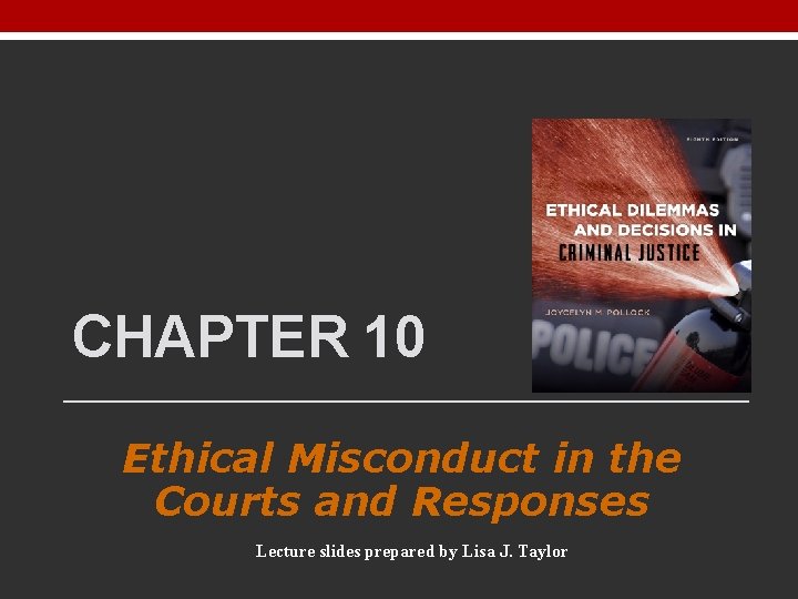 CHAPTER 10 Ethical Misconduct in the Courts and