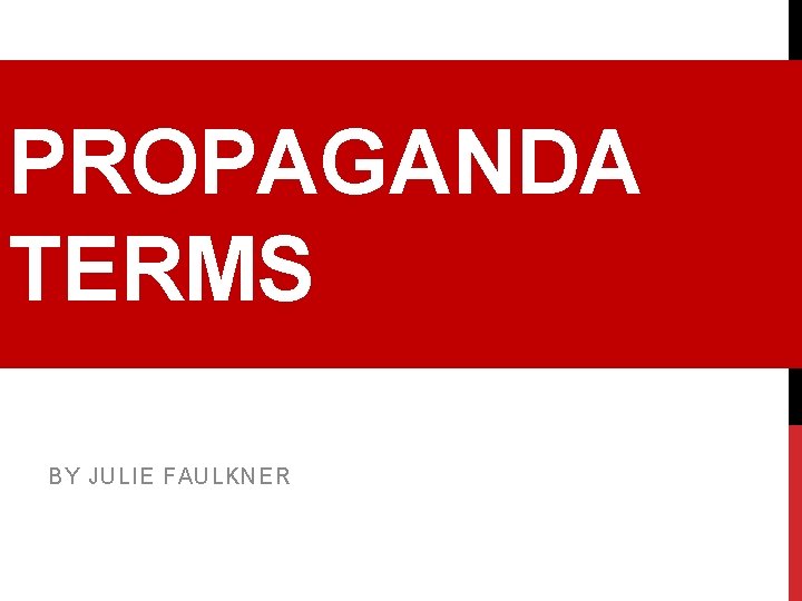 PROPAGANDA TERMS BY JULIE FAULKNER ESSENTIAL QUESTIONS What